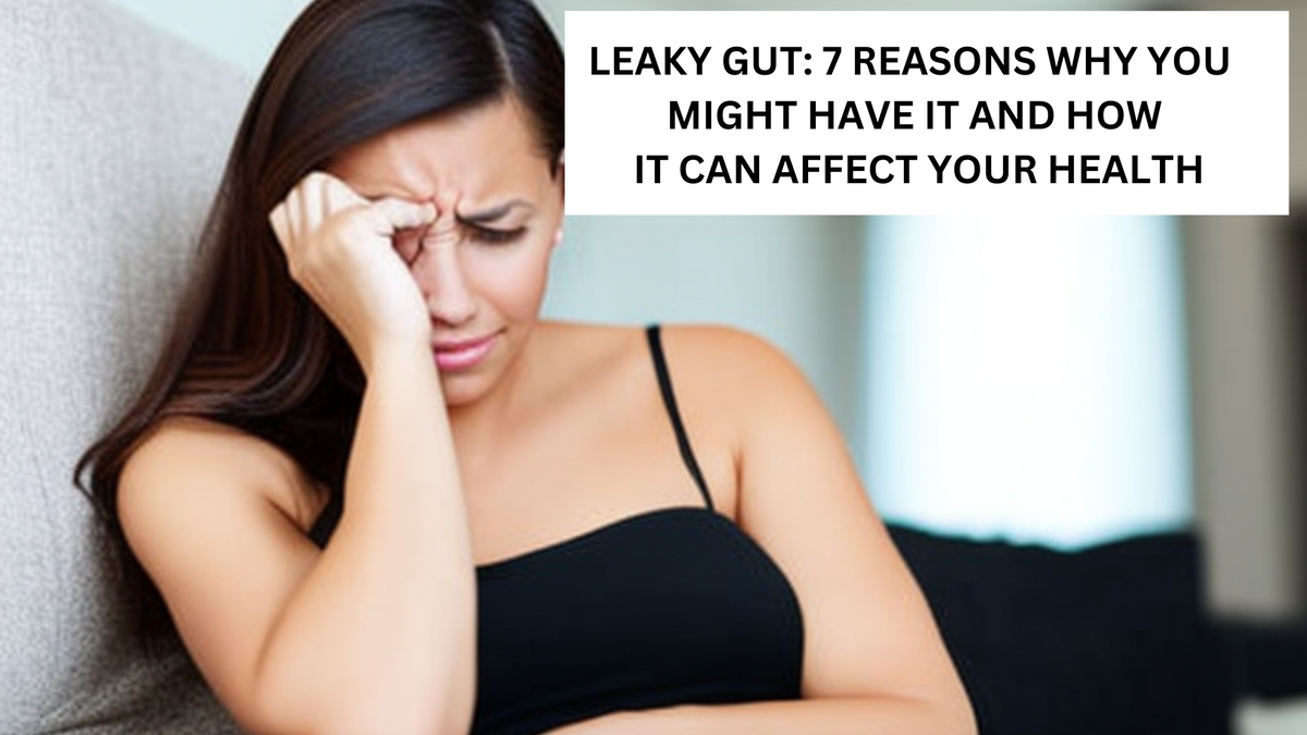 Leaky Gut: 7 Reasons Why You Might Have It and How It Can Affect Your ...